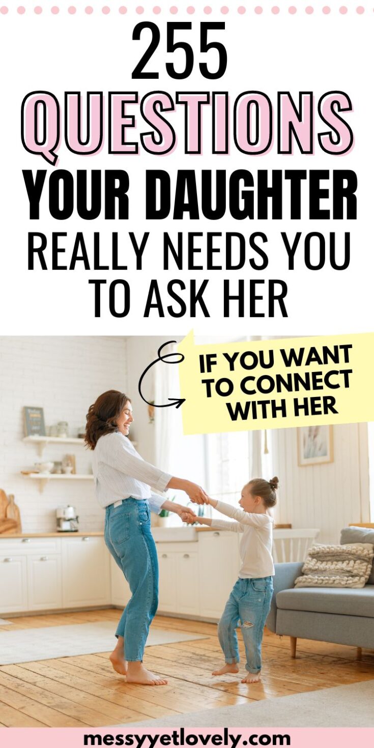 255 Engaging Questions to Ask your Daughter to Uncover her World